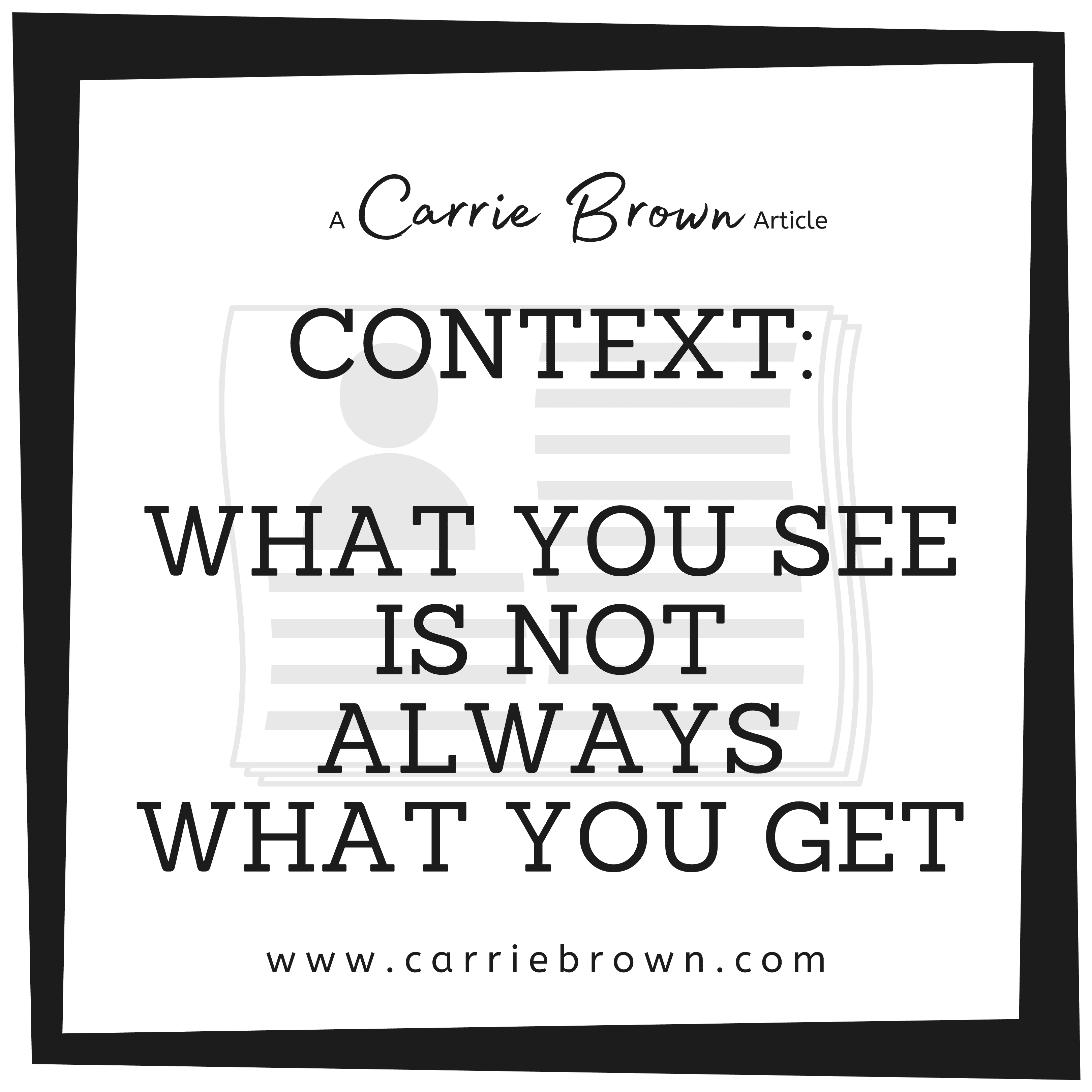Context: What You See Is Not Always What You Get | Carrie Brown